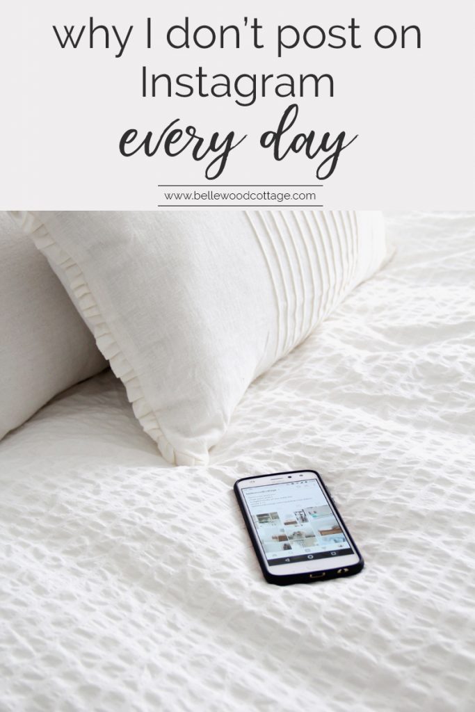 Why I Don't Post on Instagram Every Day - Bellewood Cottage
