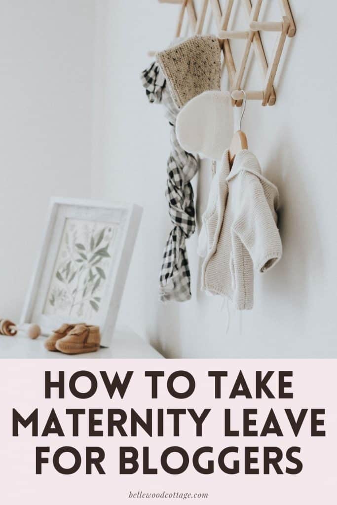 How to Take Maternity Leave as a Blogger - Bellewood Cottage
